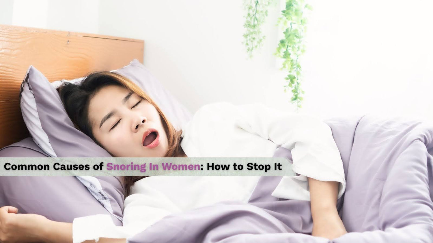 Common Causes of Snoring In Women: How to Stop It